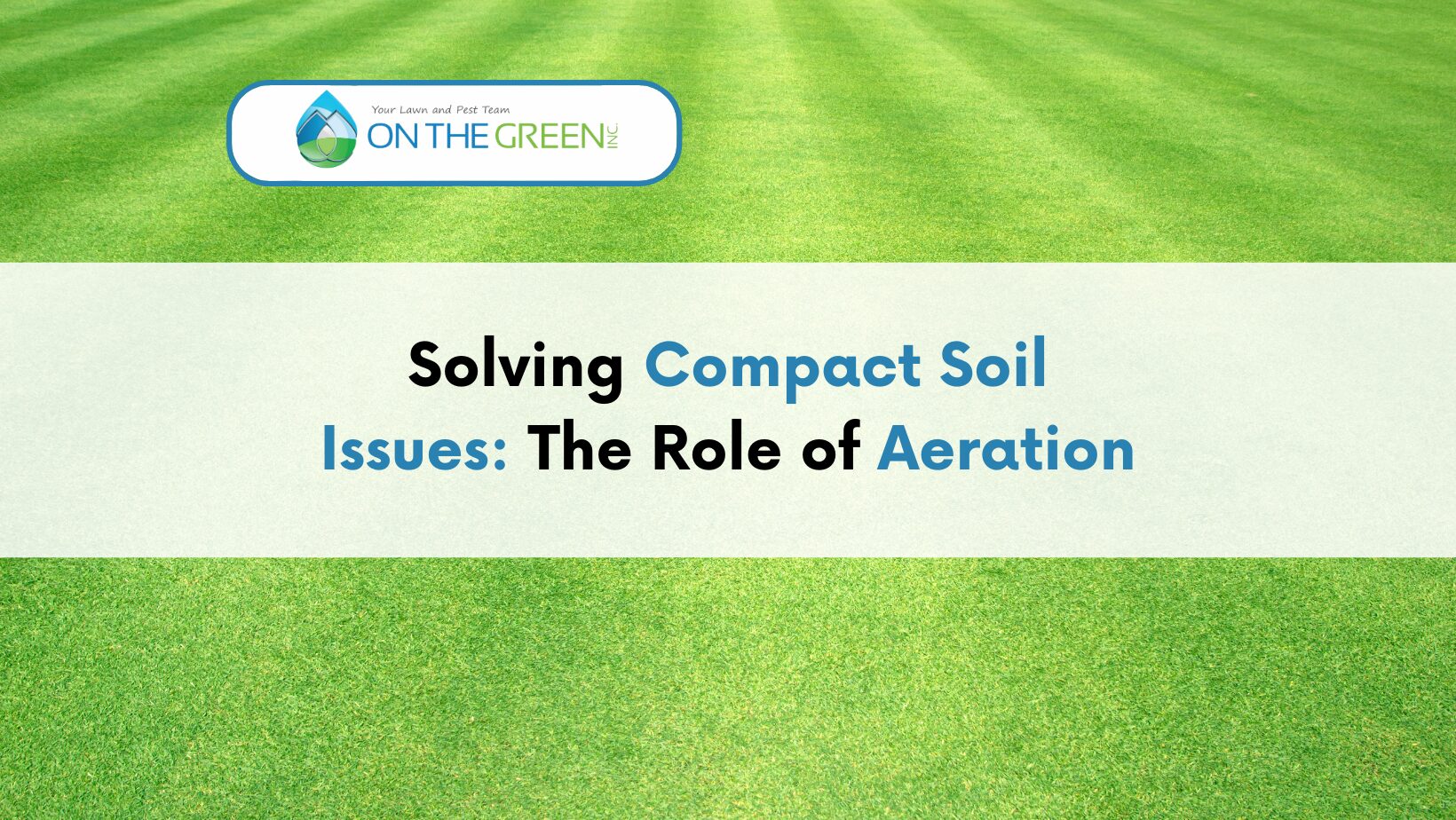 Solving Compact Soil Issues with Aeration - On The Green, Inc.